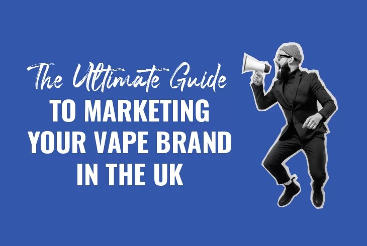 The Ultimate Guide to Marketing Your Vape Brand in the UK • VAPEAST
