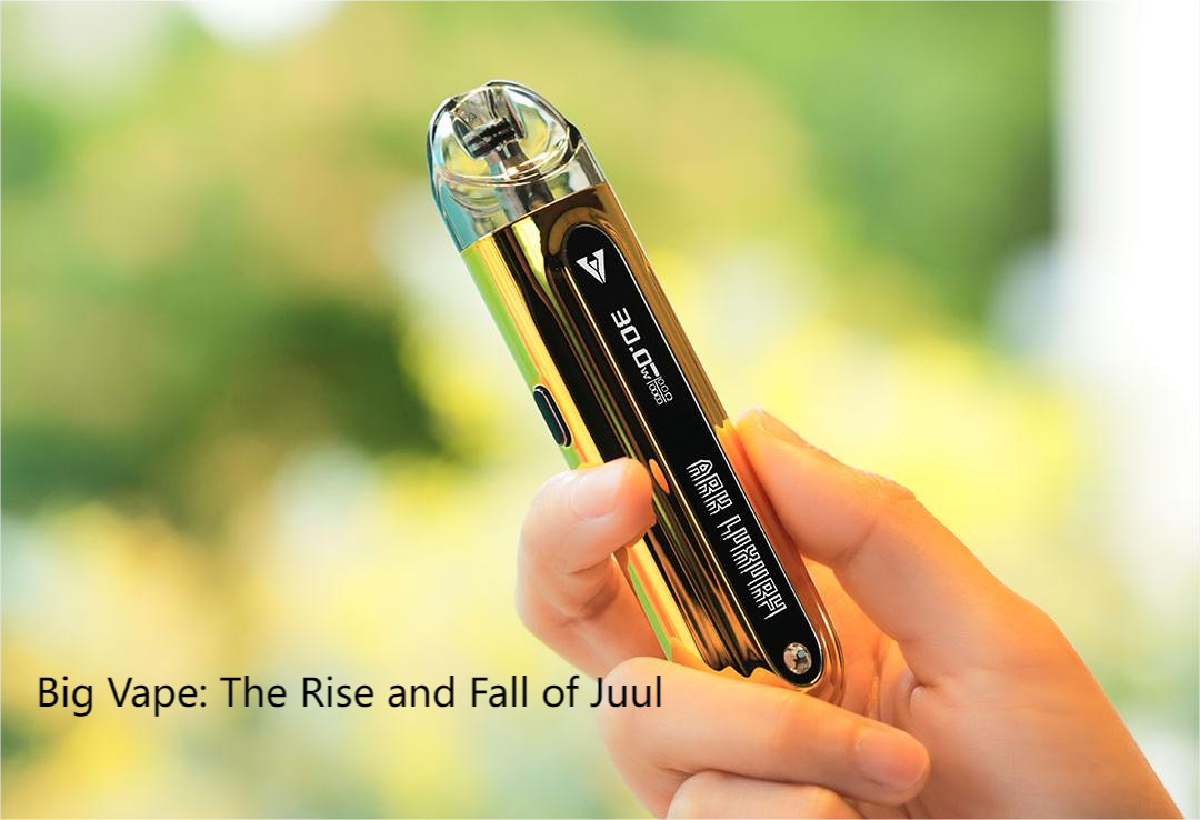 Big Vape: The Rise and Fall of Juul • VAPEAST